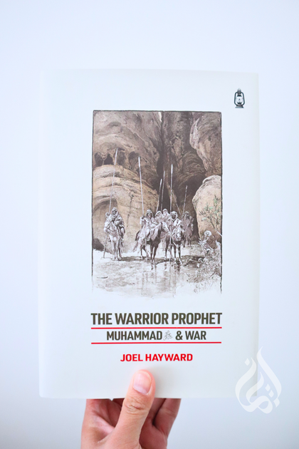 The Warrior Prophet: Muhammad & War by Joel Hayward – Emaan