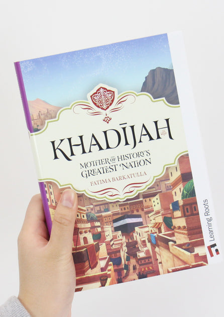 Khadijah: Mother of History's Greatest Nation by Fatima Barkatulla – Emaan